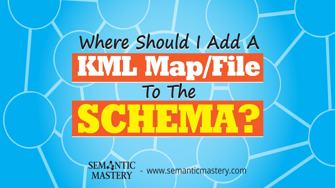 Where Should I Add A KML Map/File To The Schema?
