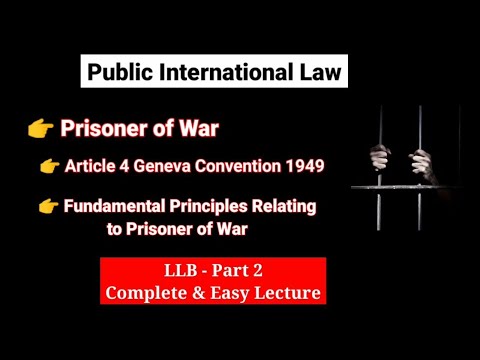 Prisoner of War in International Law | Article 4 Geneva Convention 1949, LLB Lecture