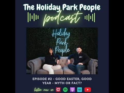 The Holiday Park People Podcast - Episode 2 - Good Easter, good year? Myth or fact?