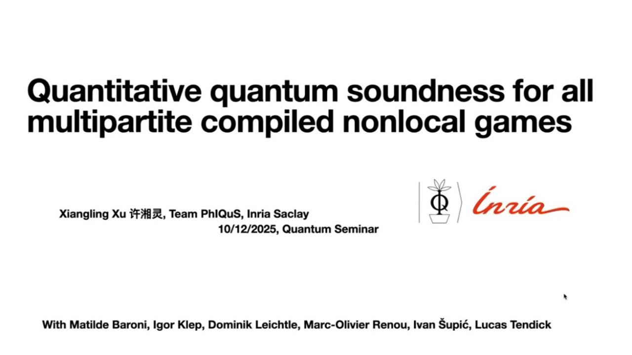 [Quantum Seminar] Xiangling Xu | Quantum soundness for all multipartite compiled NL games