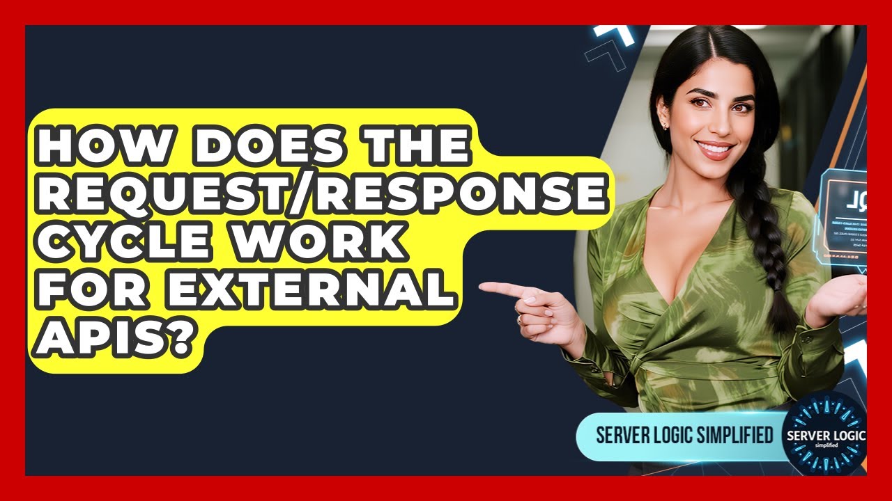How Does The Request/response Cycle Work For External APIs? - Server Logic Simplified