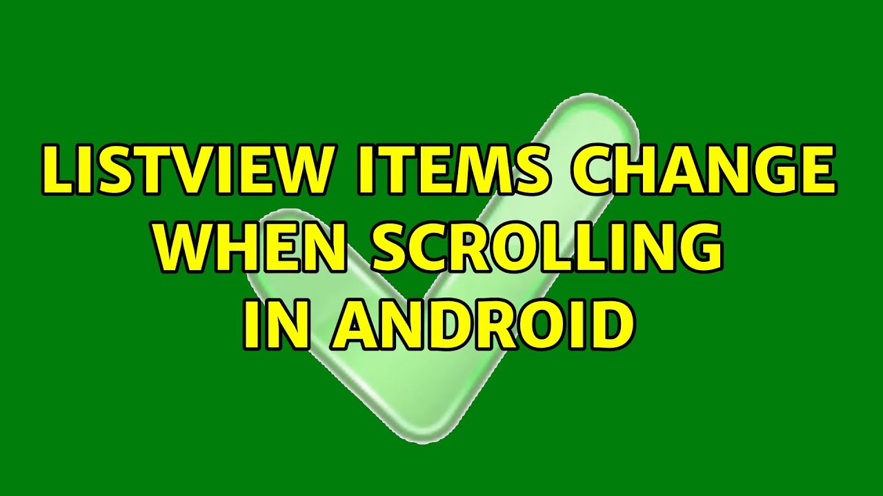 Listview items change when scrolling in Android (2 Solutions!!)
