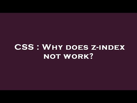 CSS : Why does z-index not work?