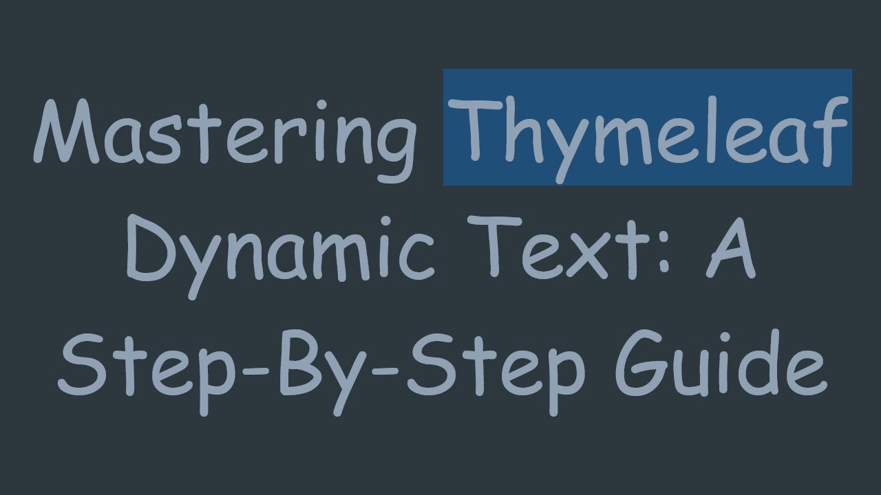 Mastering Thymeleaf Dynamic Text: A Step-By-Step Guide