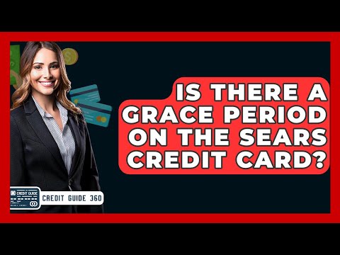 Is There A Grace Period On The Sears Credit Card? - CreditGuide360.com