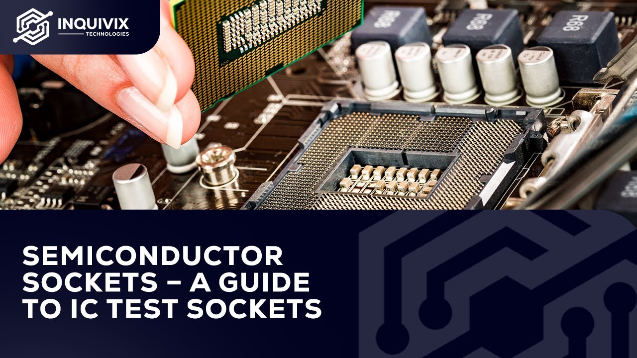 Semiconductor Sockets – A Guide‍ to IC Test Sockets