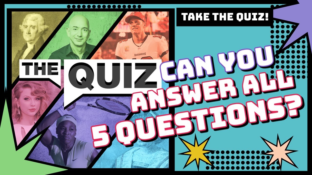 Take The Quiz! 5 Questions In Less Than 5 Minutes