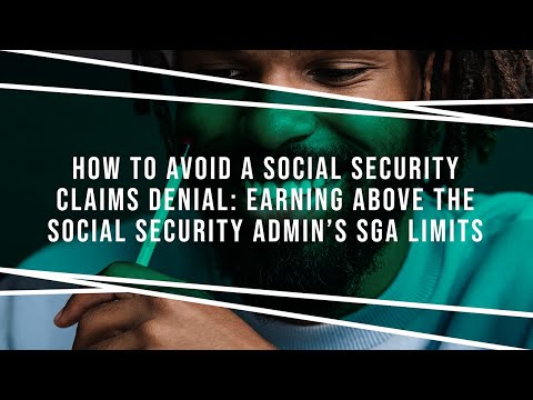 How To Avoid A Social Security Claims Denial: Earning Above The Social Security Admin's SGA Limits