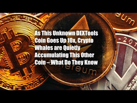 As This Unknown DEXTools Coin Goes Up 10x, Crypto Whales are Quietly