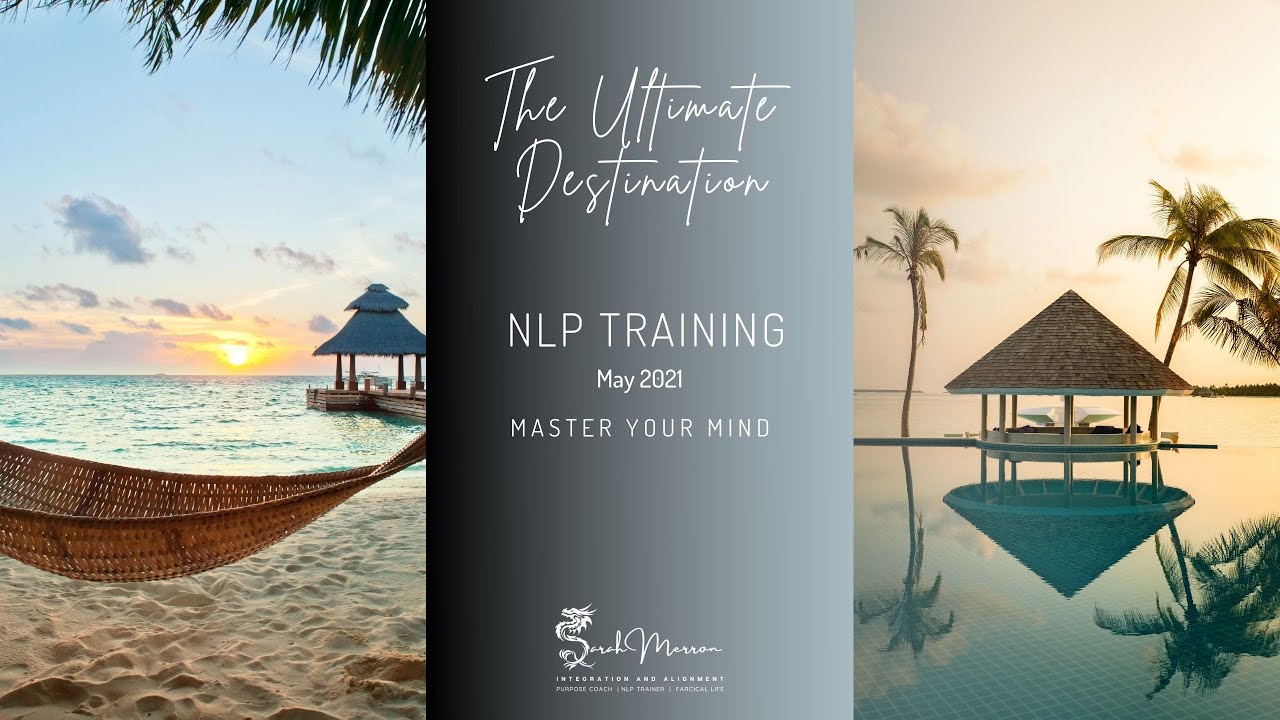 The Ultimate Destination NLP Training | Combined NLP Practitioner & NLP Master Practitioner Training