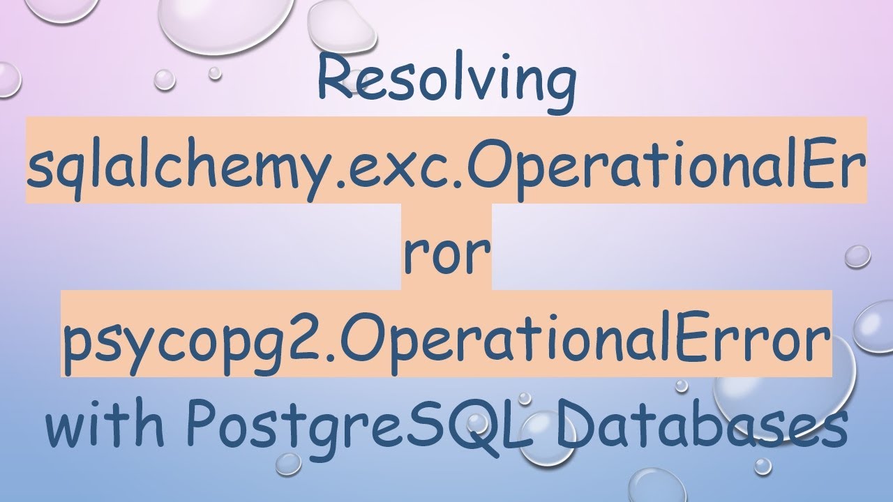 Resolving sqlalchemy.exc.OperationalError psycopg2.OperationalError with PostgreSQL Databases