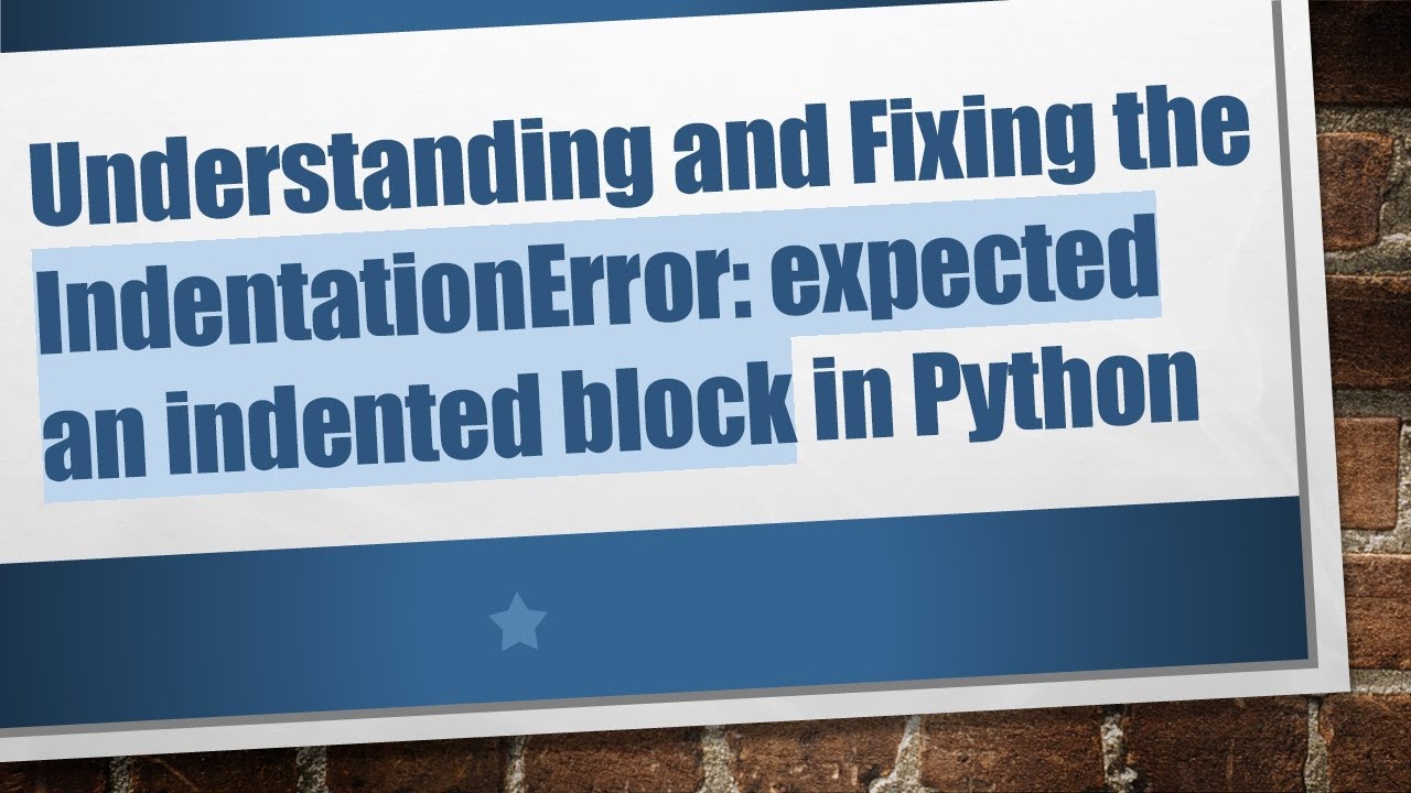Understanding and Fixing the IndentationError: expected an indented block in Python