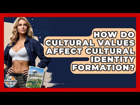 How Do Cultural Values Affect Cultural Identity Formation? - The Geography Atlas