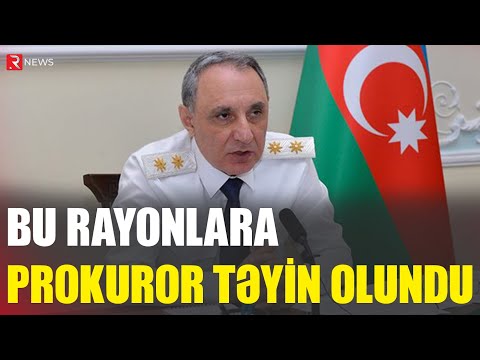 Bu rayonlara prokuror təyin olundu - RTV