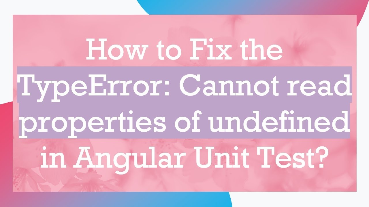 How to Fix the TypeError: Cannot read properties of undefined in Angular Unit Test?