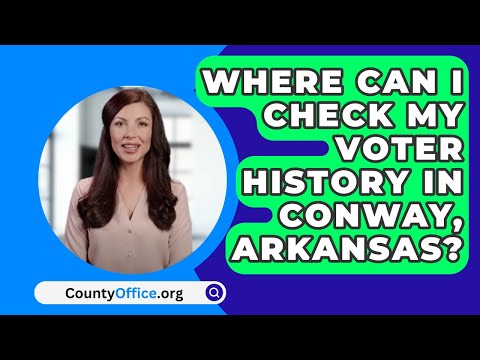 Where Can I Check My Voter History In Conway, Arkansas? - CountyOffice.org