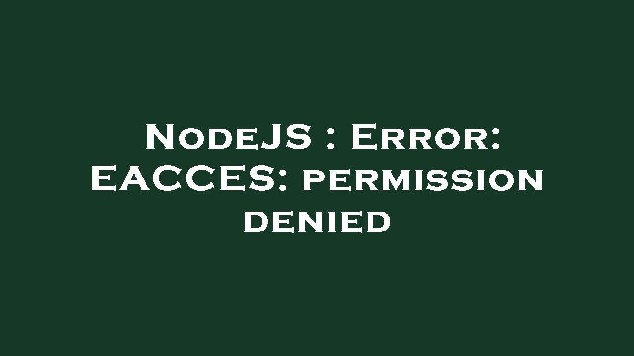 NodeJS : Error: EACCES: permission denied