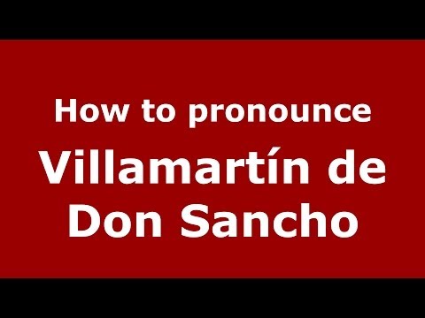 How to pronounce Villamartín de Don Sancho (Spanish/Spain) - PronounceNames.com