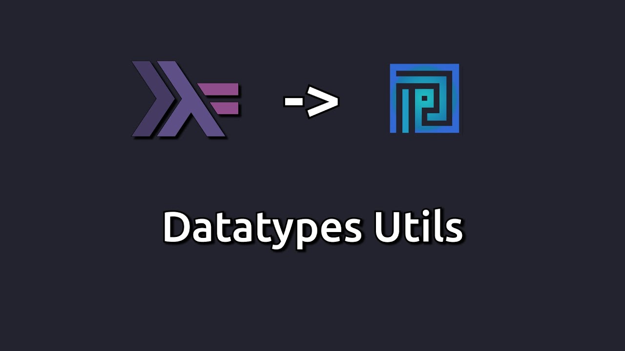 Plutus oriented Haskell - Datatypes Utils