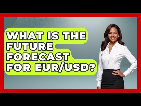 What Is The Future Forecast For EUR/USD? - All About Capitalism