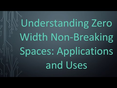 Understanding Zero Width Non-Breaking Spaces: Applications and Uses
