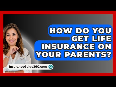 How Do You Get Life Insurance On Your Parents? - InsuranceGuide360.com