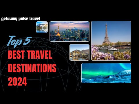 Top 5 Best Travel Destinations 2024