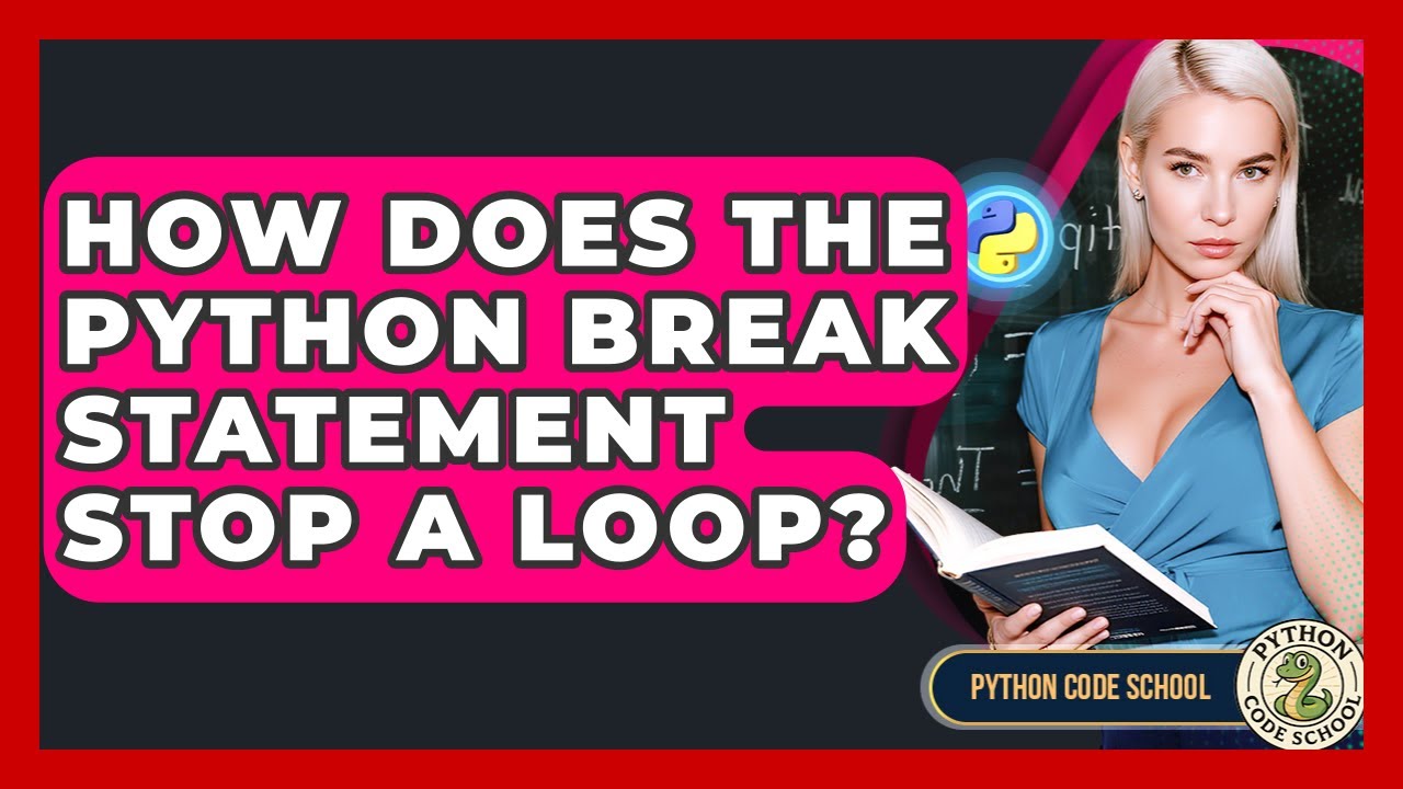 How Does The Python Break Statement Stop A Loop? - Python Code School