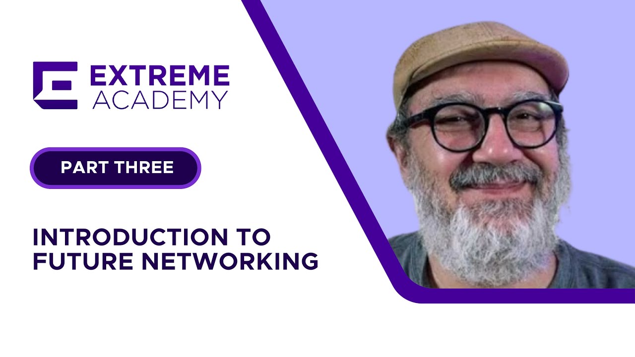 Understanding Networking: Insights from Extreme Academy Live Part Three | Galaxy.ai