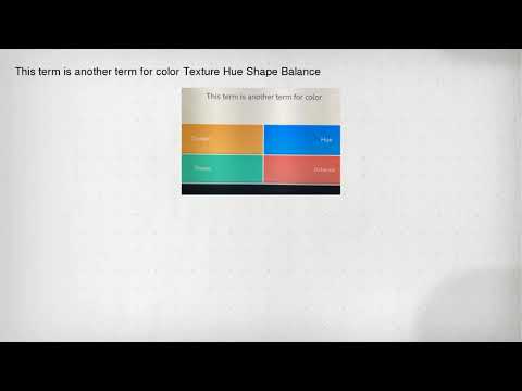 This term is another term for color Texture Hue Shape Balance