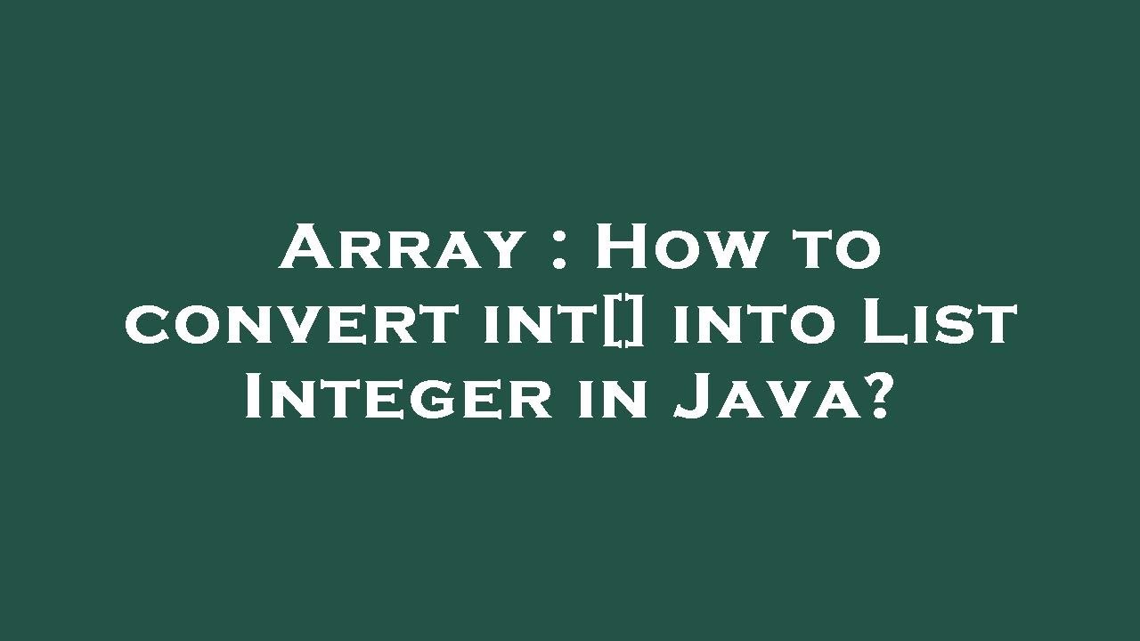 Array : How to convert int[] into List Integer  in Java?