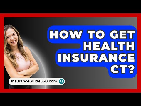 How To Get Health Insurance CT? - InsuranceGuide360.com
