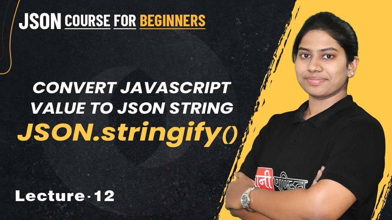 JSON Stringify | Lecture 12 | JSON Course for Beginners