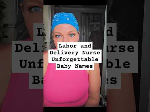 Storytime: Labor and Delivery Nurse Sharing Unforgettable Baby Names #babynames #laboranddelivery