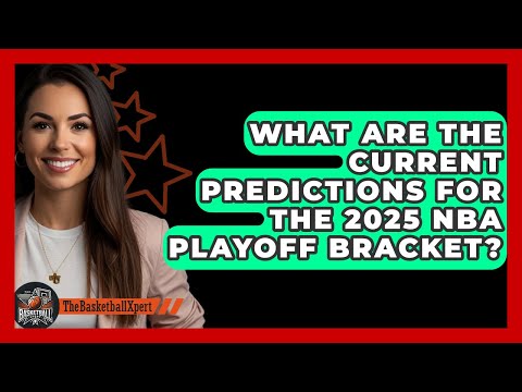 What Are the Current Predictions for the 2025 NBA Playoff Bracket? | The Basketball Xpert News
