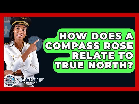 How Does A Compass Rose Relate To True North? - Air Traffic Insider