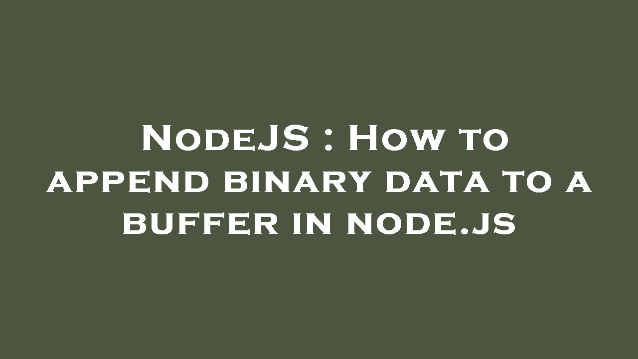 NodeJS : How to append binary data to a buffer in node.js