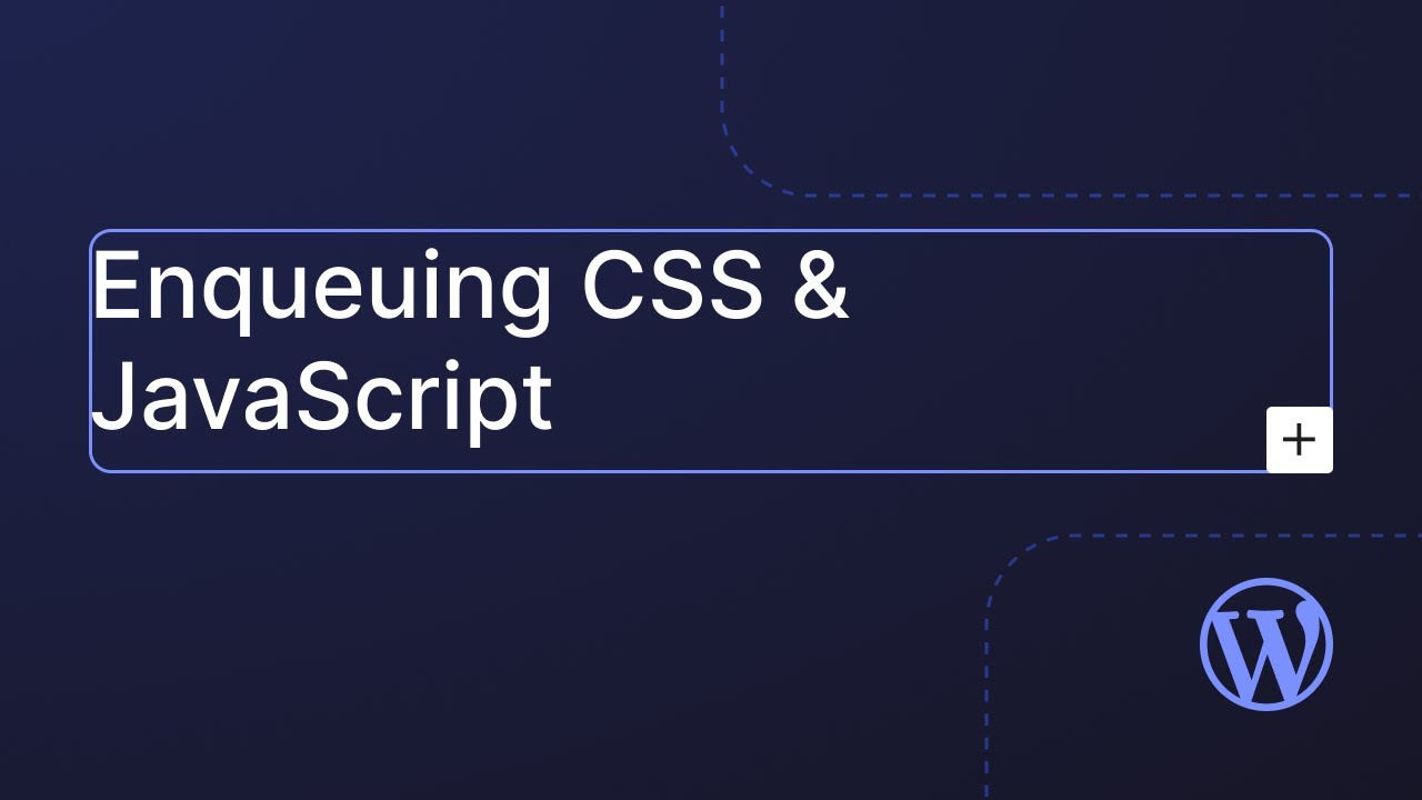 Enqueuing CSS and JavaScript