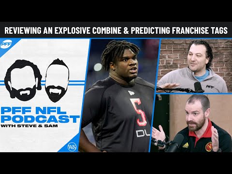 Reviewing an explosive NFL Combine and predicting franchise tags | PFF NFL Podcast