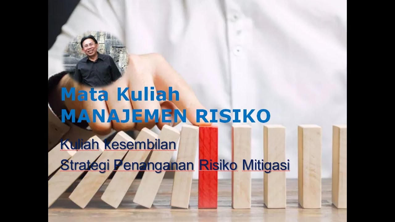 MANAJEMEN RISIKO ; Kuliah Kesembilan Strategi Penanganan Risiko Mitigasi