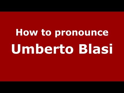 How to pronounce Umberto Blasi (Italian/Italy) - PronounceNames.com