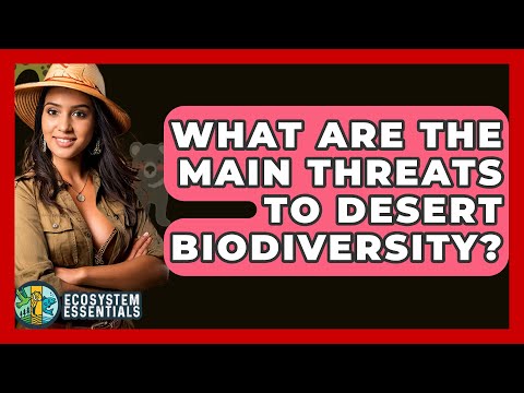 What Are The Main Threats To Desert Biodiversity? - Ecosystem Essentials