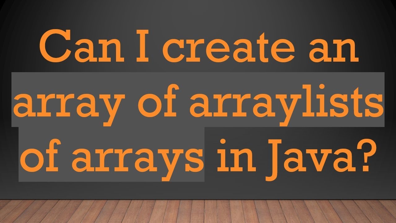 Can I create an array of arraylists of arrays in Java?
