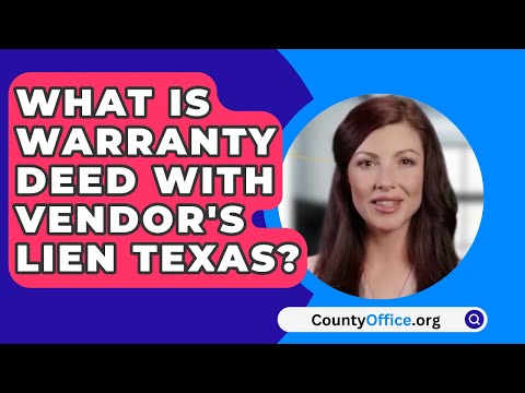 What Is Warranty Deed With Vendor's Lien Texas? - CountyOffice.org