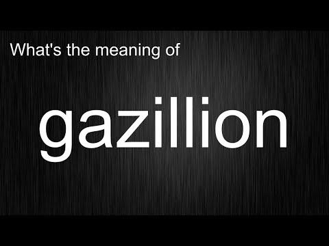What's the meaning of "gazillion", How to pronounce gazillion?