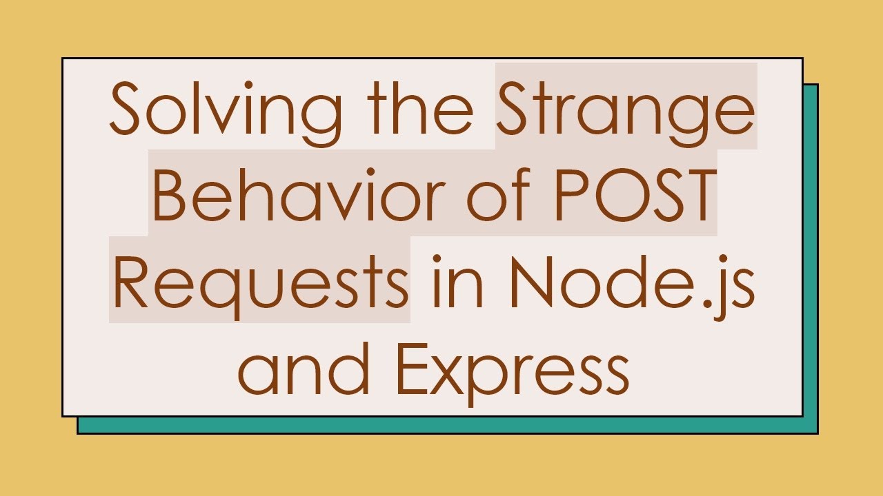 Solving the Strange Behavior of POST Requests in Node.js and Express