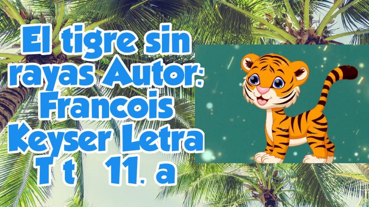 El tigre sin rayas (Letra T t- 11.a) Autor: Francois Keyser