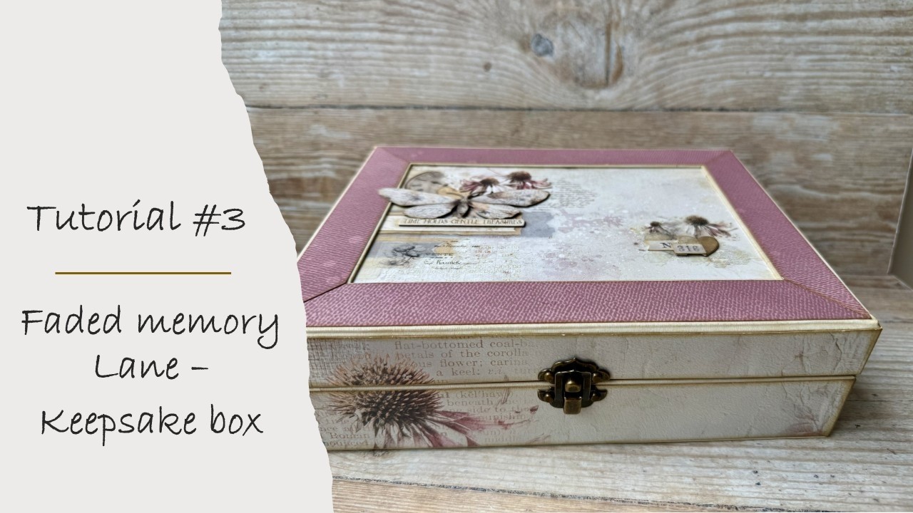 Tutorial #3 - Faded memory Lane - keepsake box