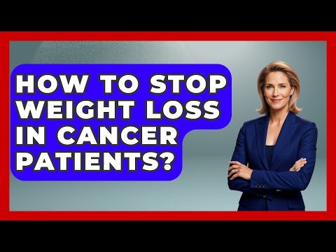 How To Stop Weight Loss In Cancer Patients? - Oncology Support Network