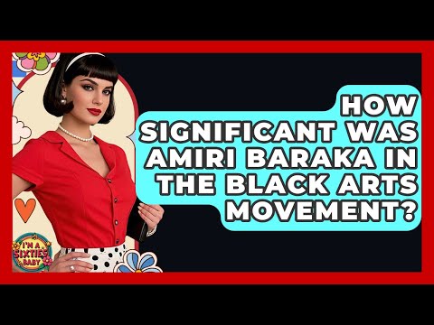 How Significant Was Amiri Baraka In The Black Arts Movement? - I'm a 60s Baby